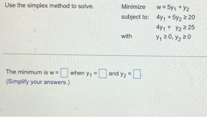 Solved Use the simplex method to solve. The minimum is w= | Chegg.com