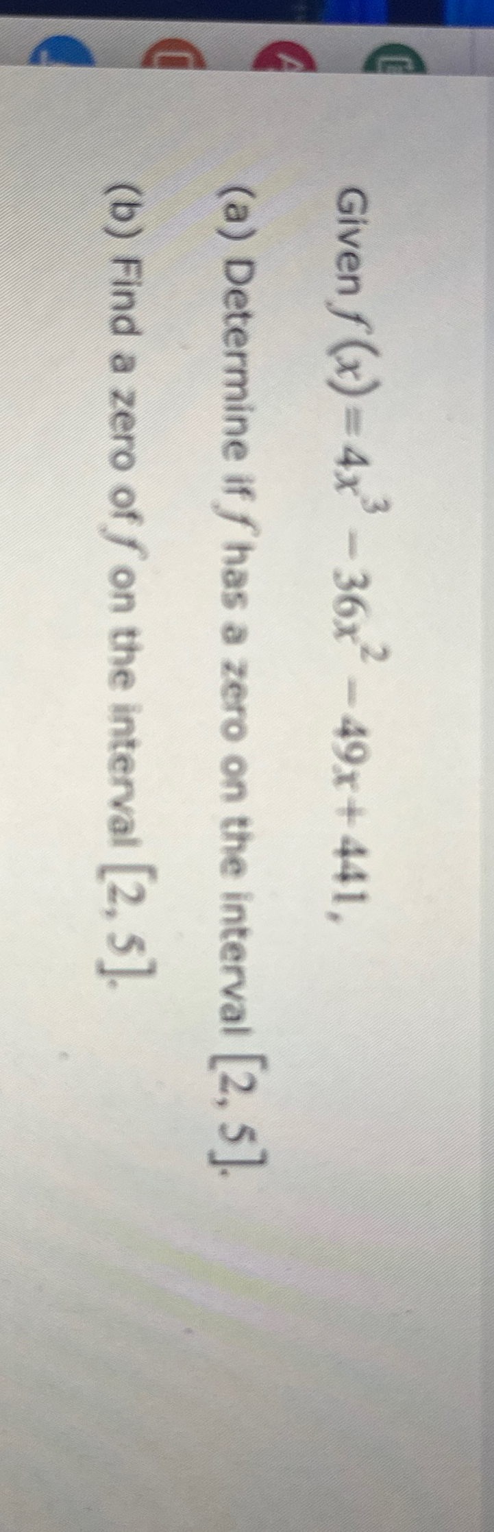 Solved Given f(x)=4x3-36x2-49x+441,(a) ﻿Determine if f ﻿has | Chegg.com