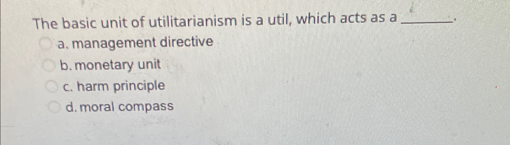 Solved The basic unit of utilitarianism is a util, which | Chegg.com