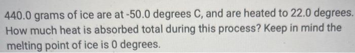 Solved 440.0 grams of ice are at -50.0 degrees C, and are | Chegg.com
