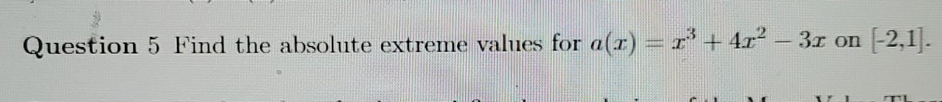 Solved Question 5 Find the absolute extreme values for | Chegg.com