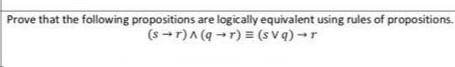 Solved Prove that the following propositions are logically | Chegg.com