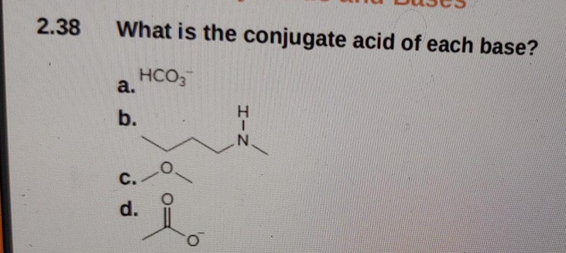 Solved 2.38 What is the conjugate acid of each base? HCO3 a. | Chegg.com
