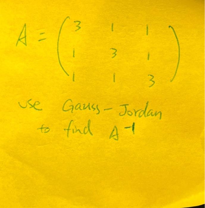 Solved A=⎝⎛311131113⎠⎞ Use Gauss - Jordan to find A−1 | Chegg.com