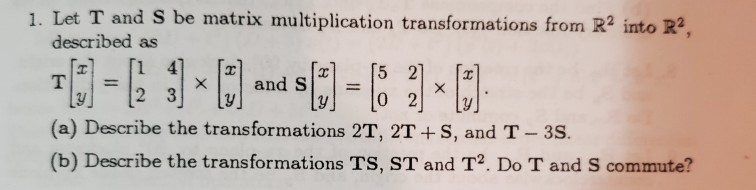 Solved 1. Let T and S be matrix multiplication | Chegg.com