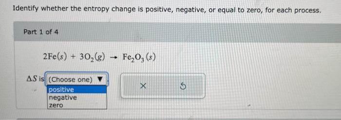 Solved Identify whether the entropy change is positive, | Chegg.com