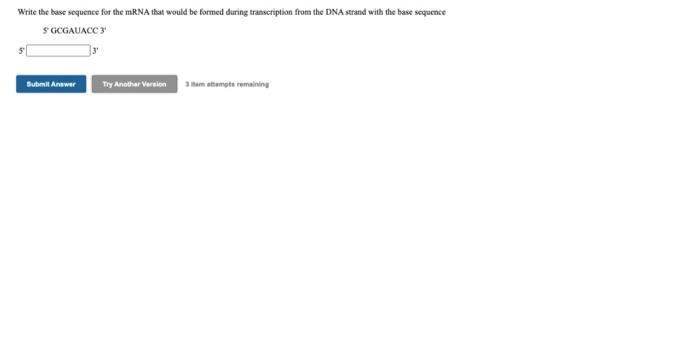 Solved Write the base sequence for the mRNA that would be | Chegg.com