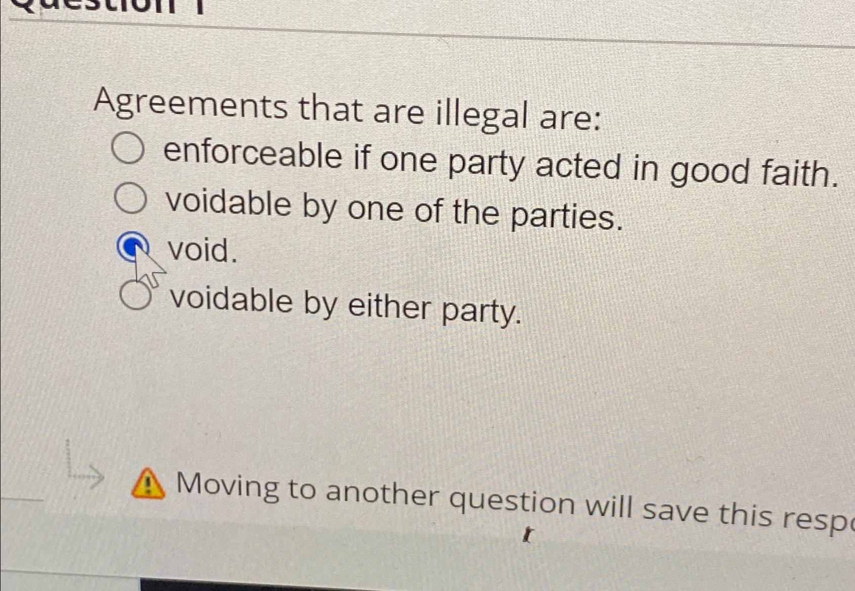 Solved Agreements that are illegal are: enforceable if one | Chegg.com
