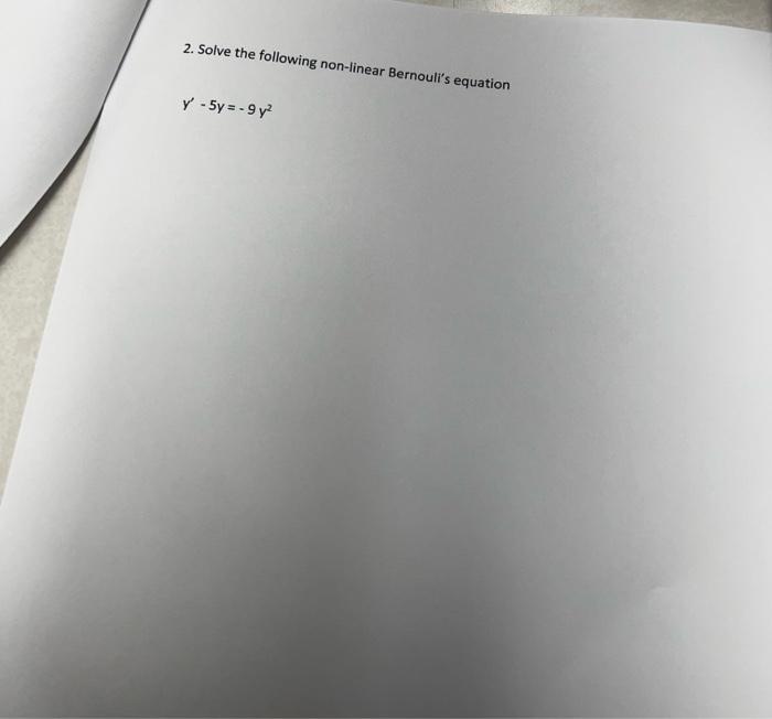 Solved 2. Solve the following non-linear Bernouli's equation | Chegg.com