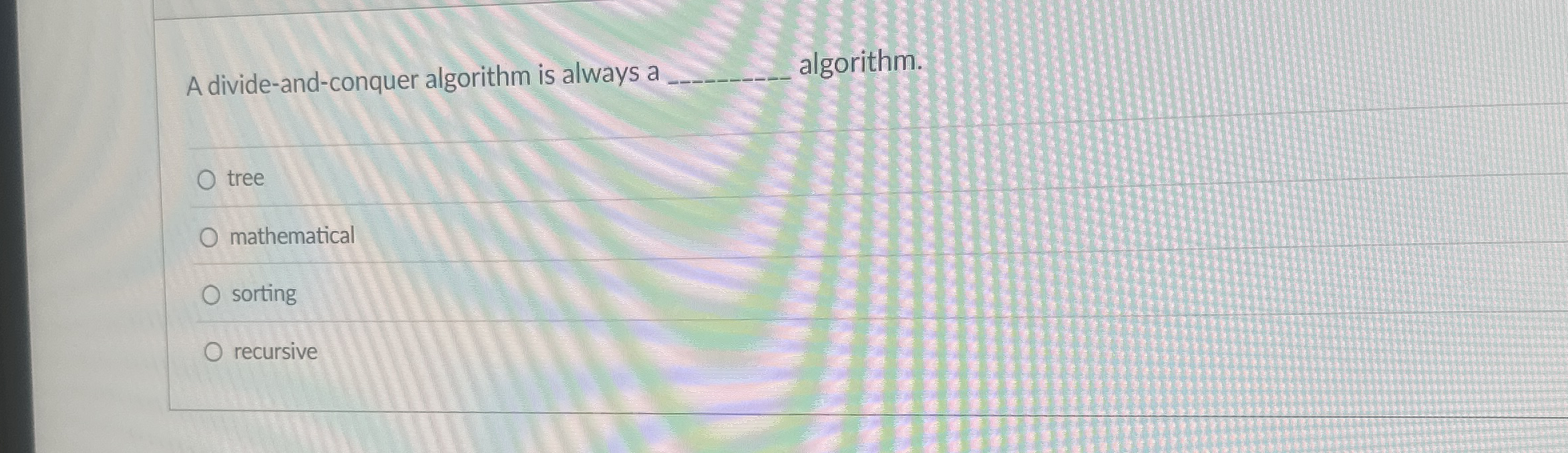 Solved A divide-and-conquer algorithm is always a | Chegg.com