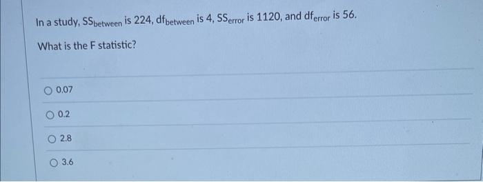 Solved In a study, SSbetween is 224 , df between is | Chegg.com