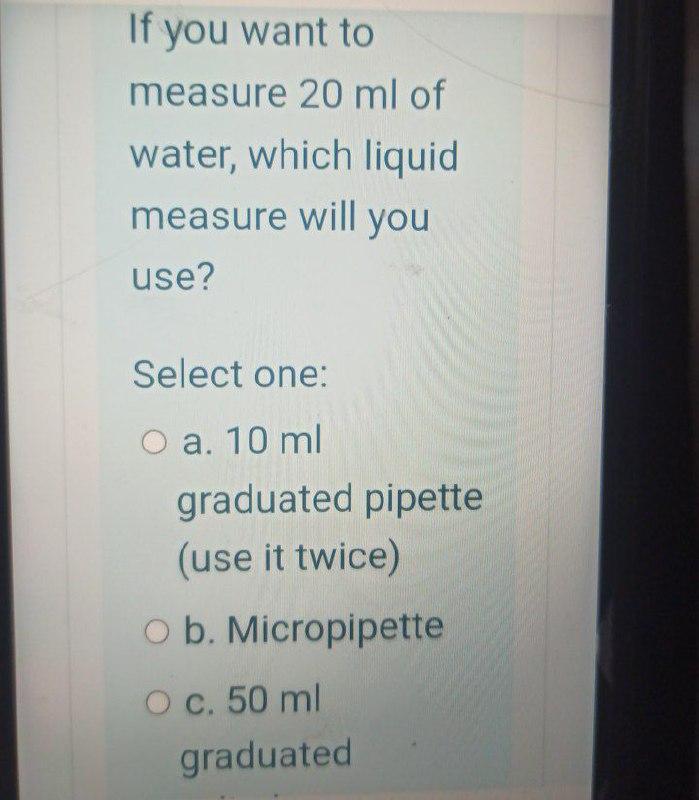 Solved If you want to measure 20 ml of water, which liquid | Chegg.com