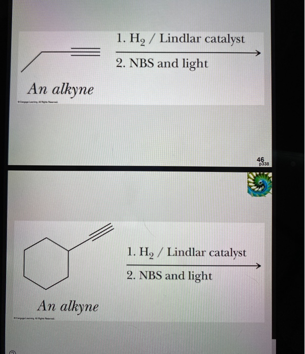 Solved 1. HQ / Lindlar catalyst 2. NBS and light An alkyne | Chegg.com