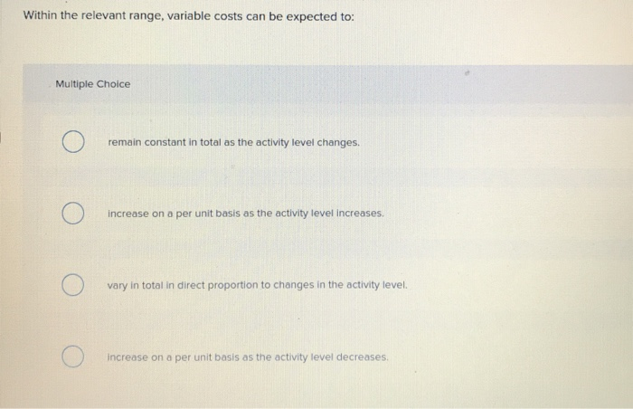 Solved Within the relevant range, variable costs can be | Chegg.com