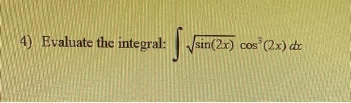 Solved 4) Evaluate the integral: sin(2x) cos? (2x) de | Chegg.com