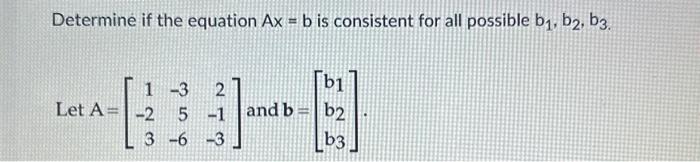 Solved Determine If The Equation Ax B Is Consistent For All