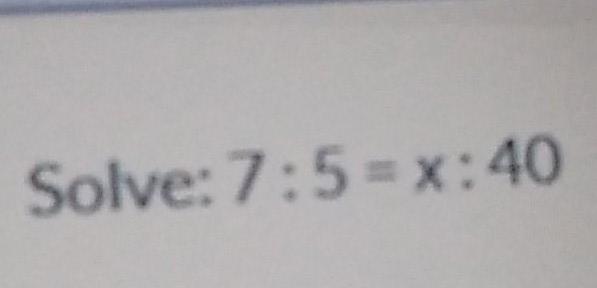 Solved Solve: 7:5 = x: 40 | Chegg.com