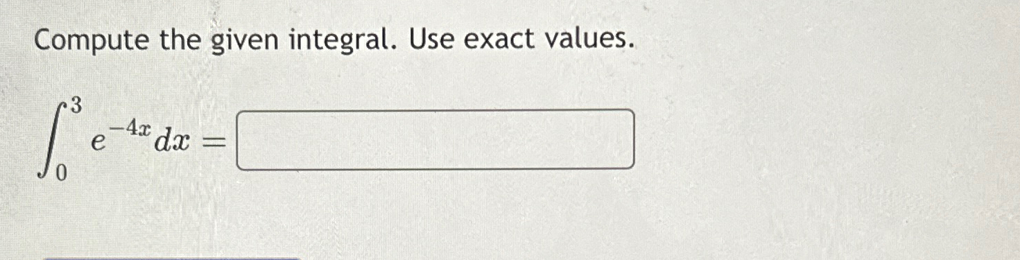 Solved Compute the given integral. Use exact | Chegg.com