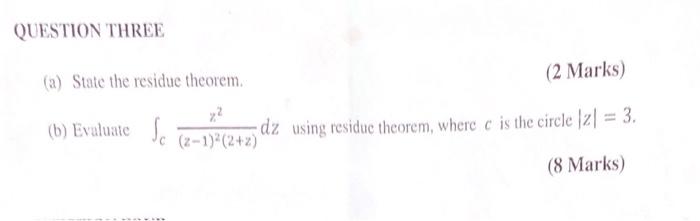 Solved (a) State the residue theorem. (2 Marks) (b) Evaluate | Chegg.com