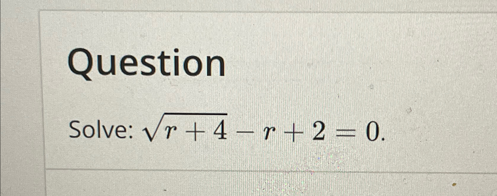Solved Questionsolve: R+42-r+2=0. 