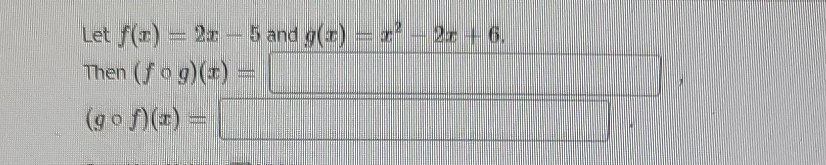 Solved Let f(x)=2x−5 and g(x)=x2−2x+6. Then (f∘g)(x)= | Chegg.com