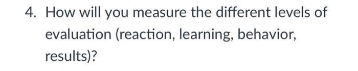 Solved 4. How will you measure the different levels of | Chegg.com