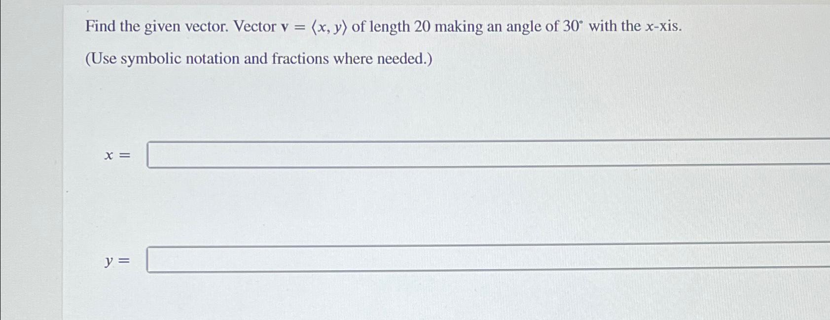 Solved Find the given vector. Vector v=(:x,y:) ﻿of length 20 | Chegg.com