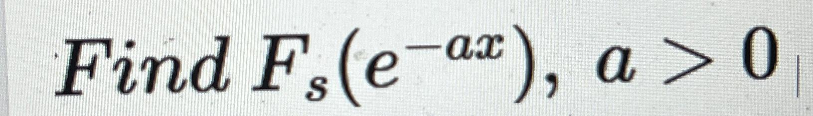 Solved Find Fs(e-ax),a>0 | Chegg.com