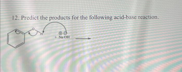 Solved 12. Predict the products for the following acid-base | Chegg.com