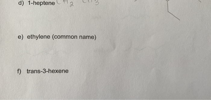 Solved d) 1-heptene 12 e) ethylene (common name) f) | Chegg.com