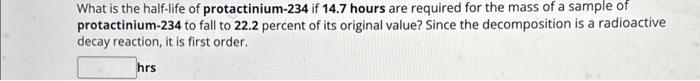 Solved What is the half-life of protactinium-234 if 14.7 | Chegg.com