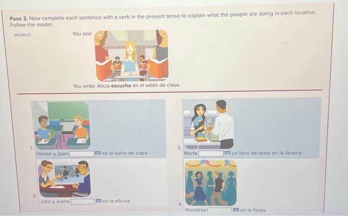 Paso 2. Now complete each sentence with a verb in the | Chegg.com