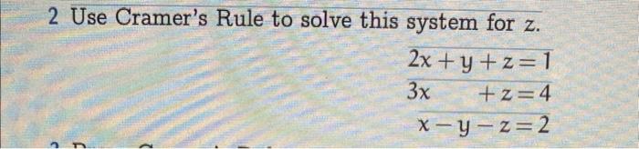 Solved 2 Use Cramer's Rule to solve this system for z. | Chegg.com