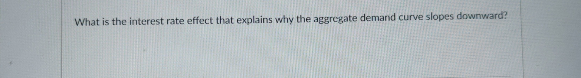 Solved What is the interest rate effect that explains why | Chegg.com