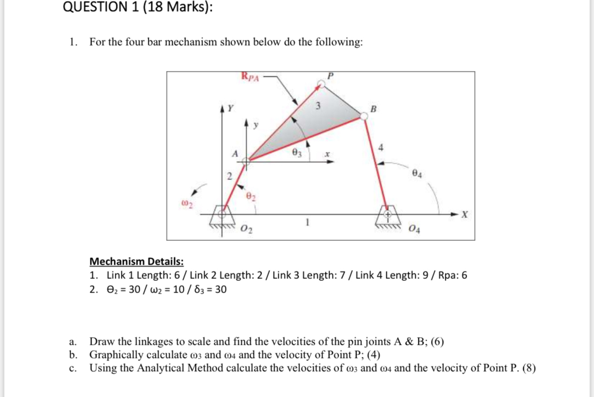 Solved QUESTION 1 (18 Marks):For the four bar mechanism | Chegg.com Solved QUESTION 1 (18 Marks):For the four bar mechanism | Chegg.com