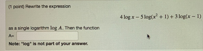 Solved (1 point) Rewrite the expression 4 log x – 5 log(x² + | Chegg.com