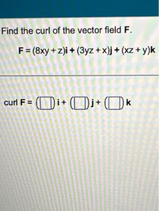 Solved Find the curl of the vector field F. | Chegg.com
