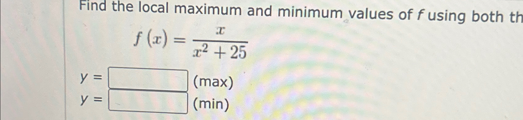 Solved Find the local maximum and minimum values of f ﻿using | Chegg.com
