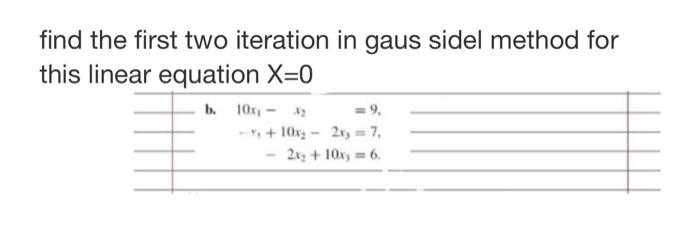 Solved find the first two iteration in gaus sidel method for | Chegg.com