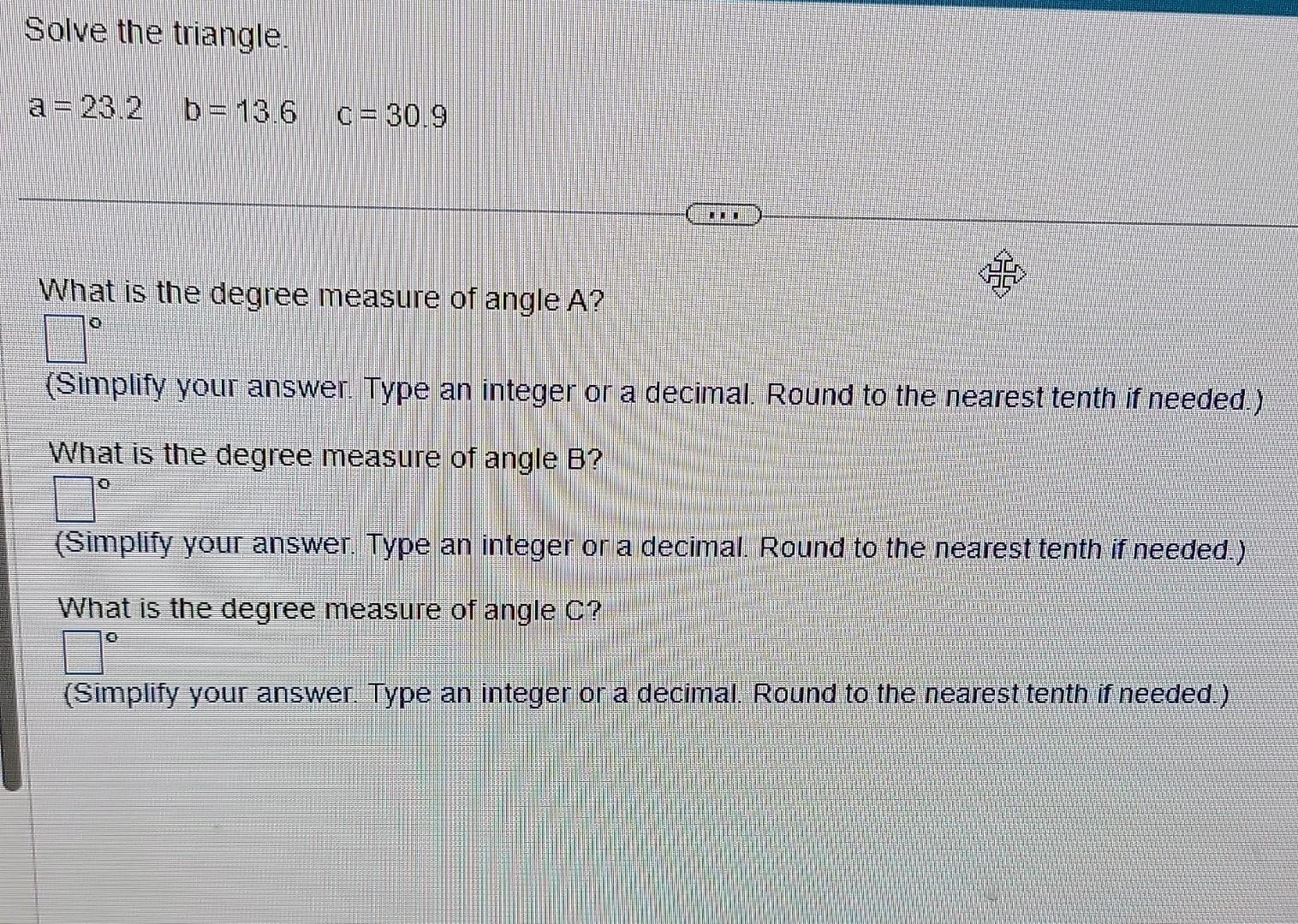 Solved Solve the triangle. a=23.2b=13.6c=30.9 What is the | Chegg.com