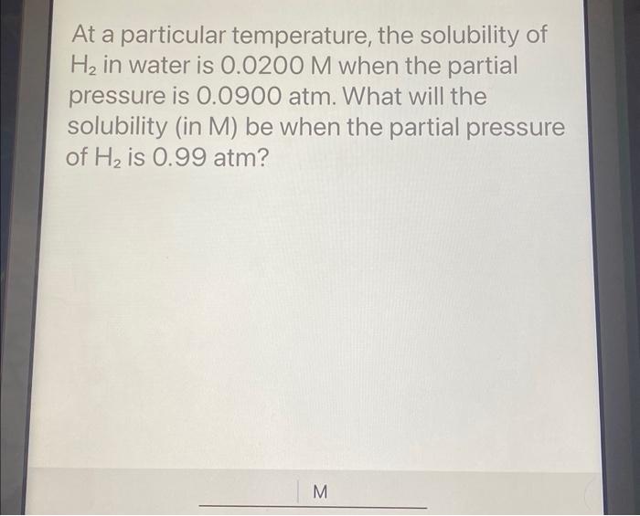 Solved At a particular temperature, the solubility of H2 in | Chegg.com