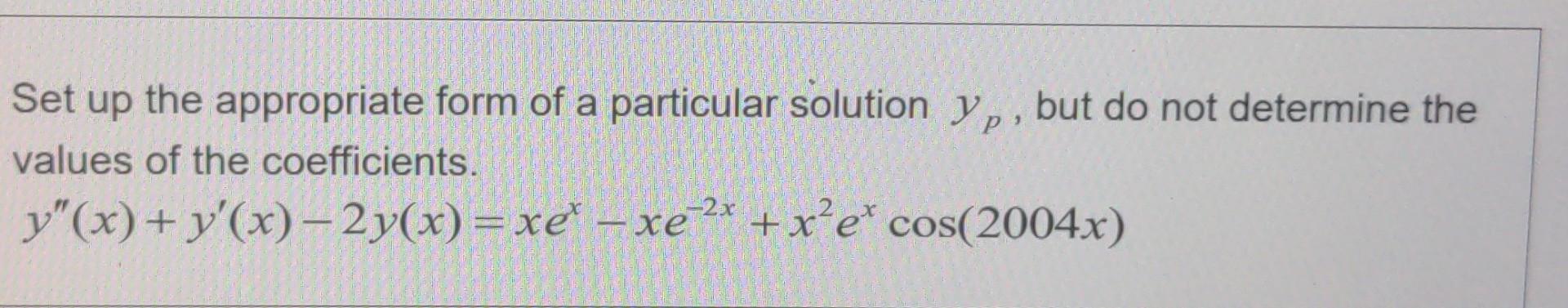 Solved Set up the appropriate form of a particular solution | Chegg.com