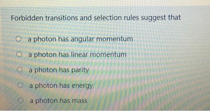 Solved Forbidden transitions and selection rules suggest | Chegg.com