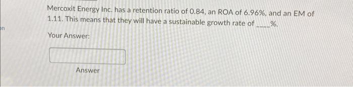 Solved Mercoxit Energy Inc. has a retention ratio of 0.84 , | Chegg.com