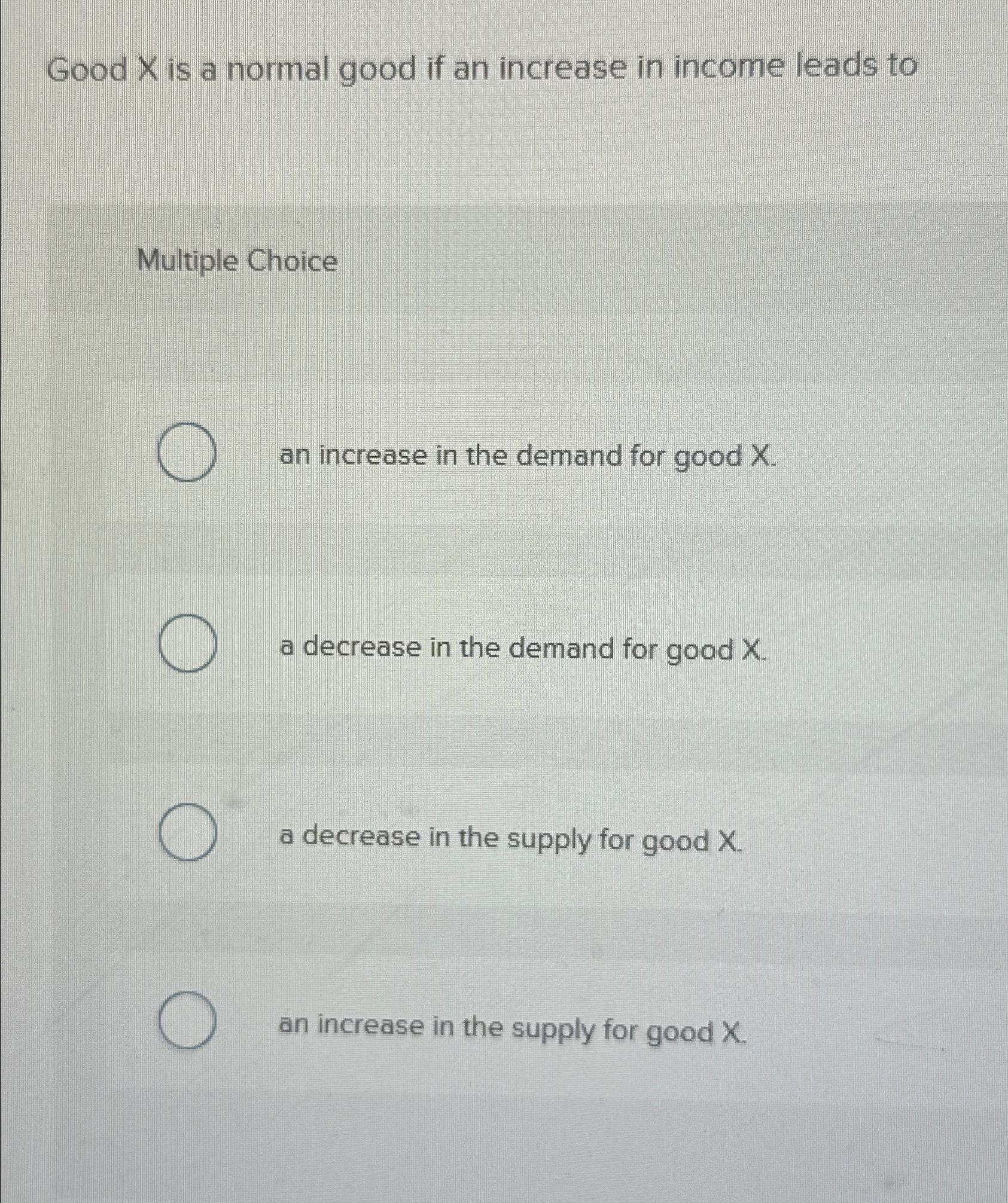 Solved Good X is a normal good if an increase in income | Chegg.com