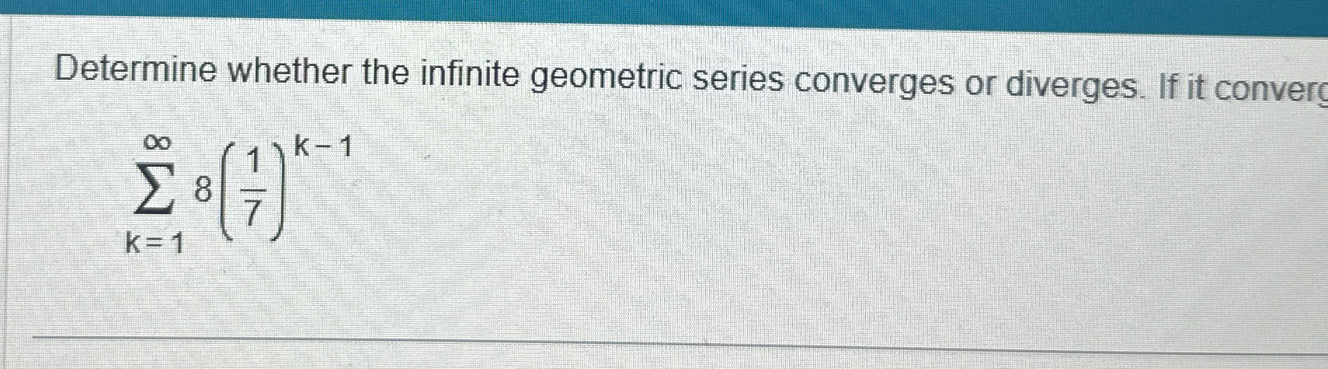 Solved Determine whether the infinite geometric series | Chegg.com