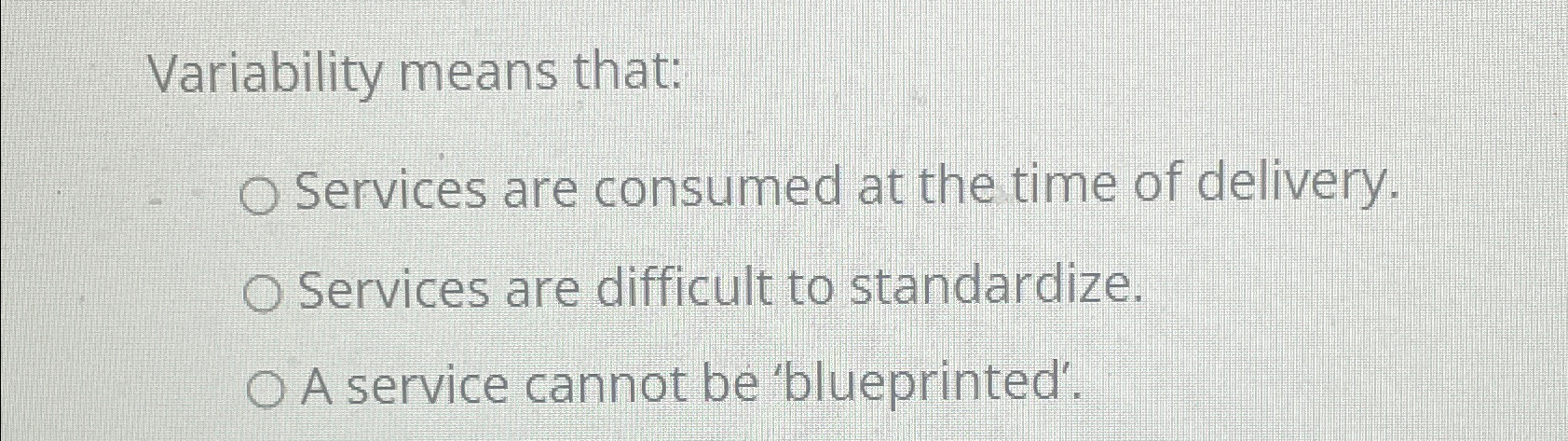 Solved Variability means that:Services are consumed at the | Chegg.com