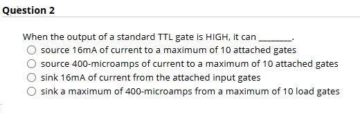 Solved Question 2When the output of a standard TTL gate is | Chegg.com