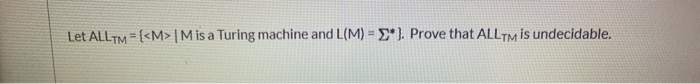 Solved Let ALLTM=M is a Turing machine and L(M) = ). Prove | Chegg.com Solved Let ALLTM=M is a Turing machine and L(M) = ). Prove | Chegg.com