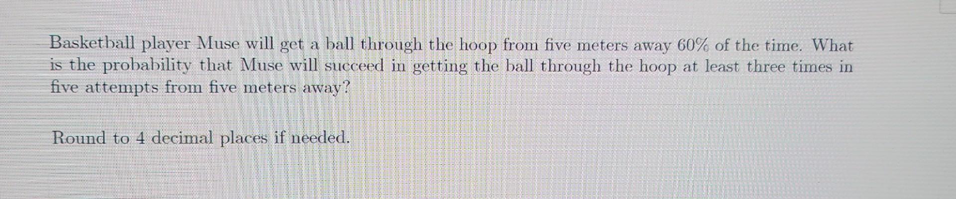 Solved Basketball player Muse will get a ball through the | Chegg.com